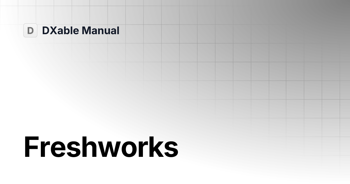Freshworks | DXable Manual